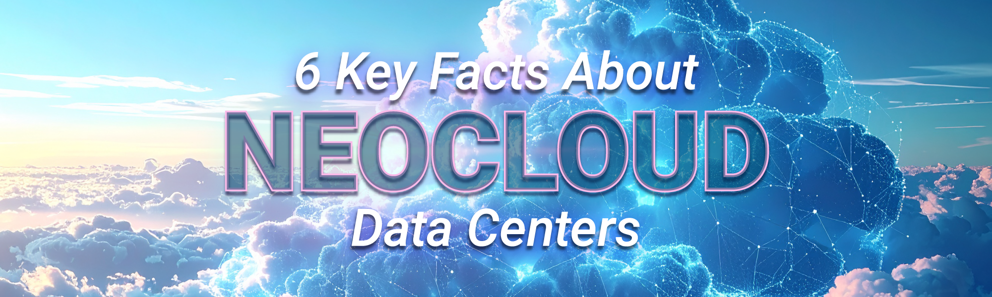 What Are 6 Key Aspects of Neocloud Data Centers?